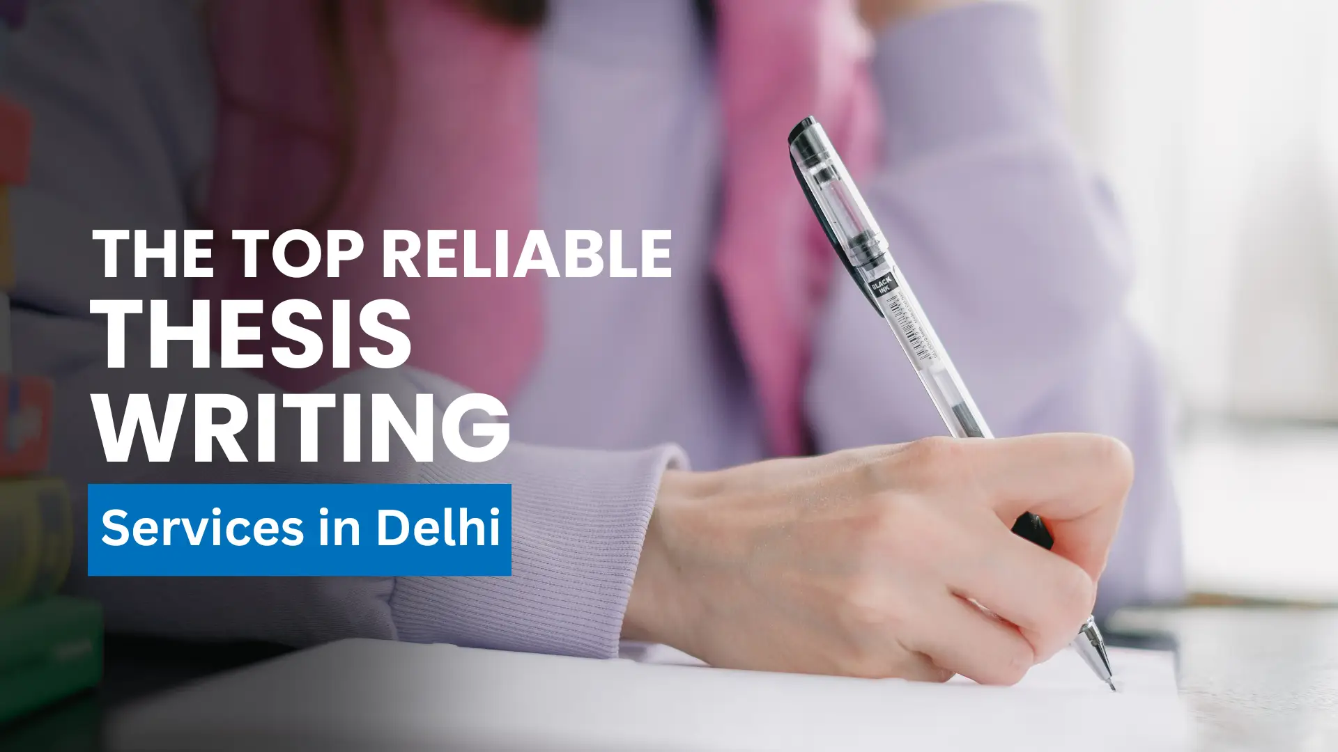 Choose The Top Reliable Thesis Writing Services in Delhi - Thesis Writing